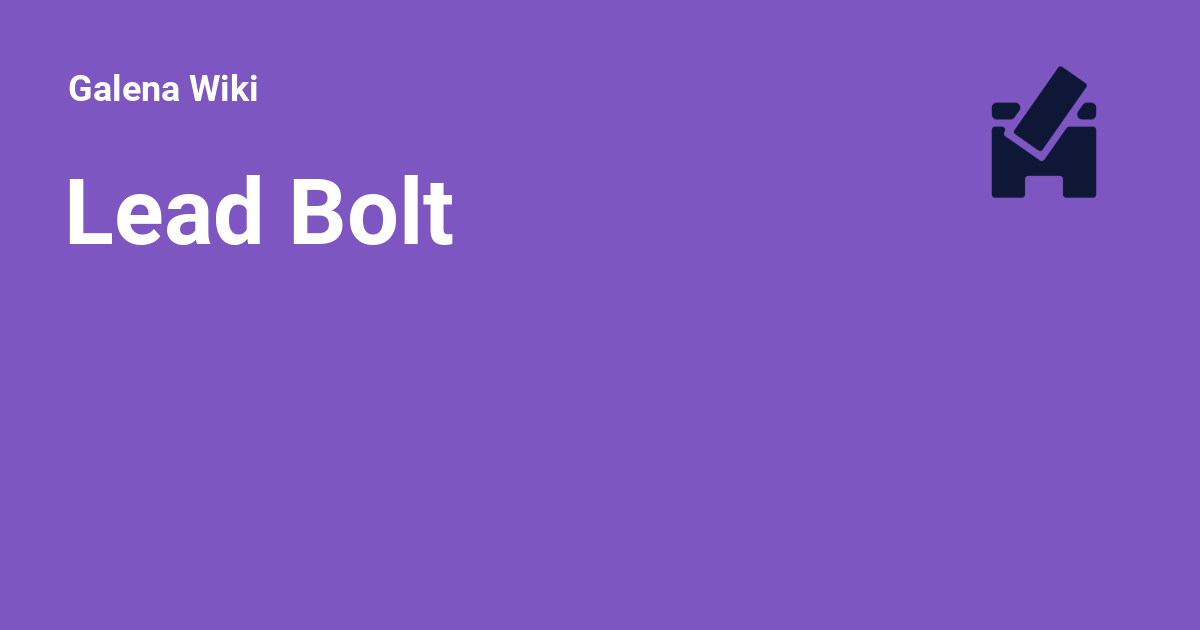 Lead Bolt - Galena Wiki